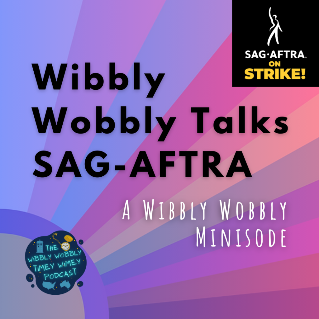 Transcript for Wibbly Wobbly Talks SAG-AFTRA: A Wibbly Wobbly Minisode ...